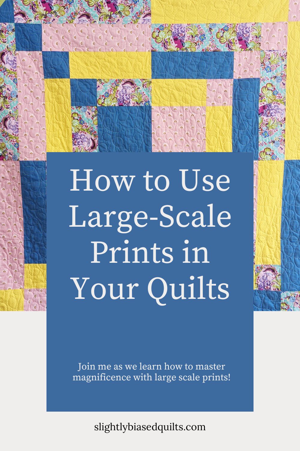 How to Use Large-Scale Prints – slightly biased quilts